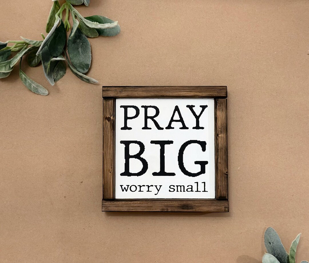 Pray Big Worry Small Sign Christian Sign | Motivational Gift ...