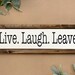 Live Laugh Leave Sign Entryway Sign Funny Sarcastic Sign Funny Gift - Etsy