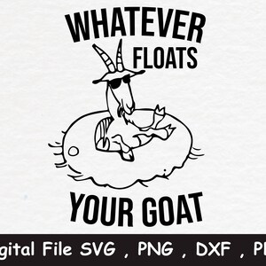Whatever Floats Your Goat Goat River Floating Funny Shirt Cut File Design What Ever Floats Your ...