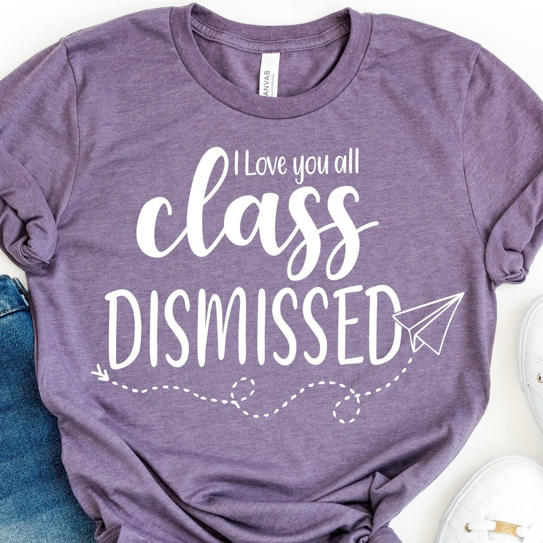Class Dismissed Teacher Shirt Last Day of School Shirt for Teacher ...