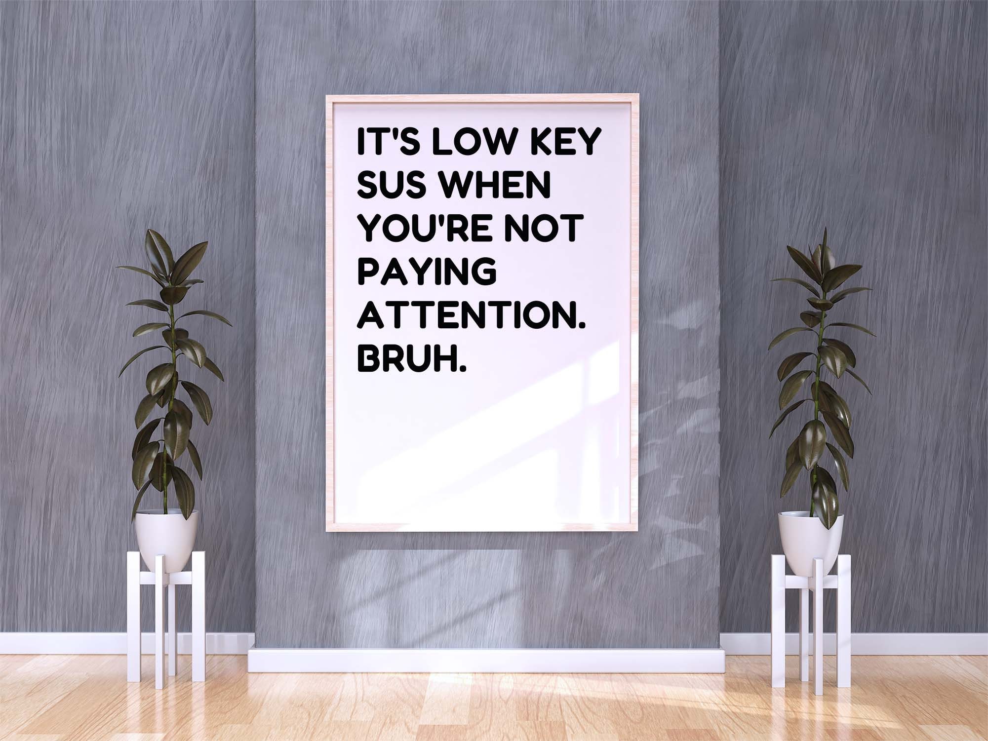 Its Low-key Sus, Funny Classroom Poster Printable Wall Art Sign ...