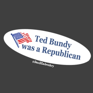 Ted Bundy Was A Republican Sticker - Etsy