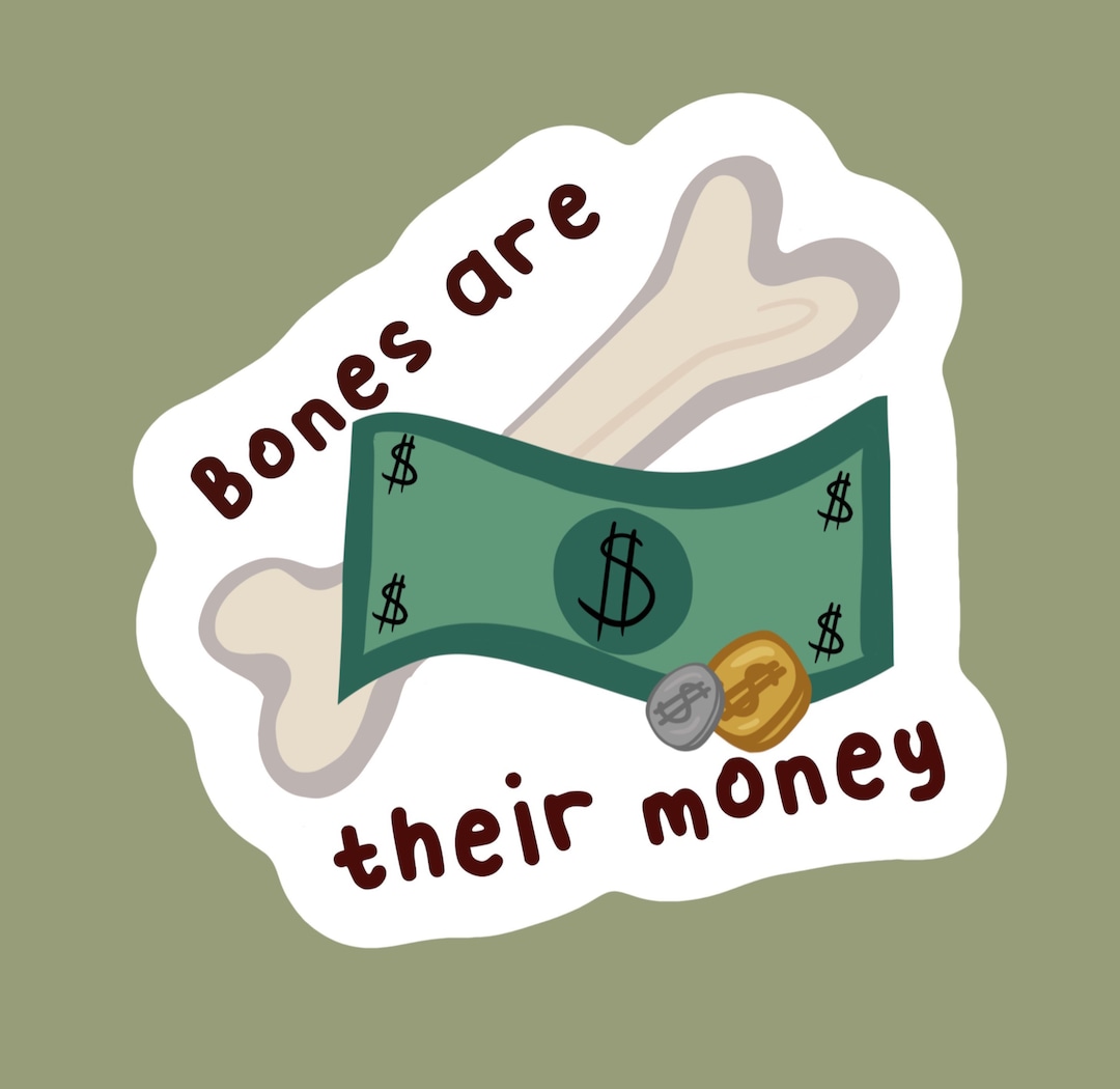 Bones Are Their Money ITYSL Sticker, Waterproof, I Think You Should ...