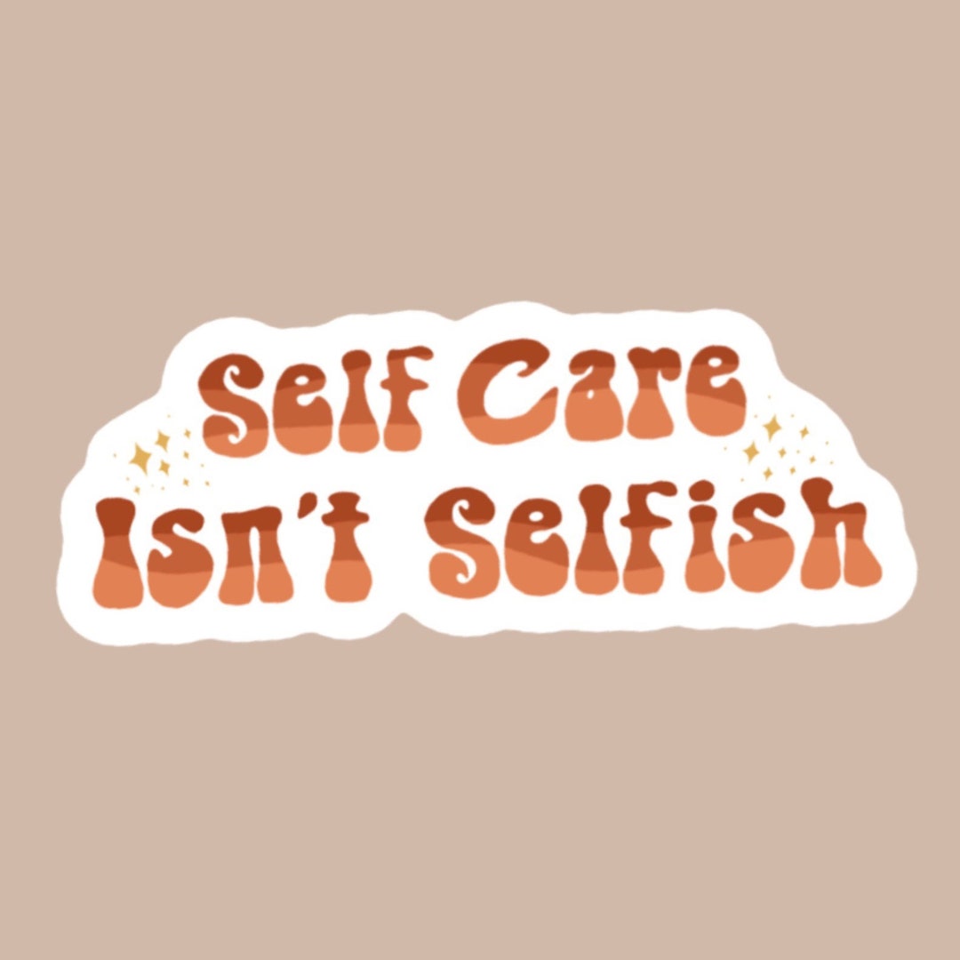 Self Care Isn’t Selfish Waterproof Self Love Sticker - Etsy