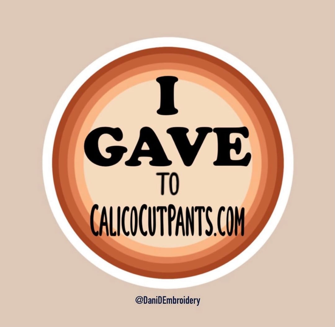 I Gave to Calicocut Pants Dot Com, Calicocutpants.com, ITYSL, I Think ...