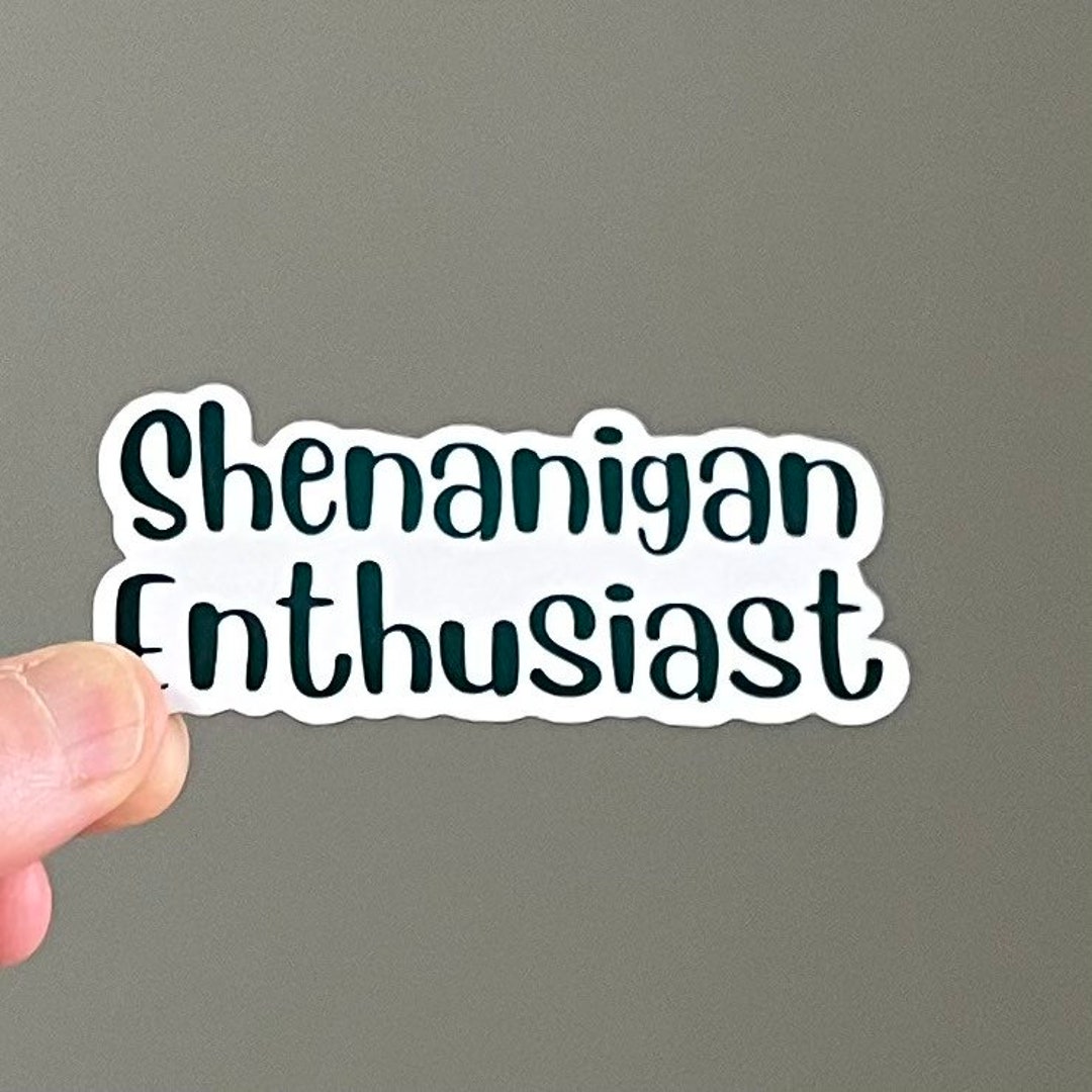 Shenanigan Enthusiast Quote, High Quality Small Glossy Vinyl Sticker ...