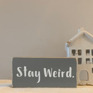 Stay Weird/stay Weird Sign/funny Home Decor/7"x3"x2" (approx.) Funny ...