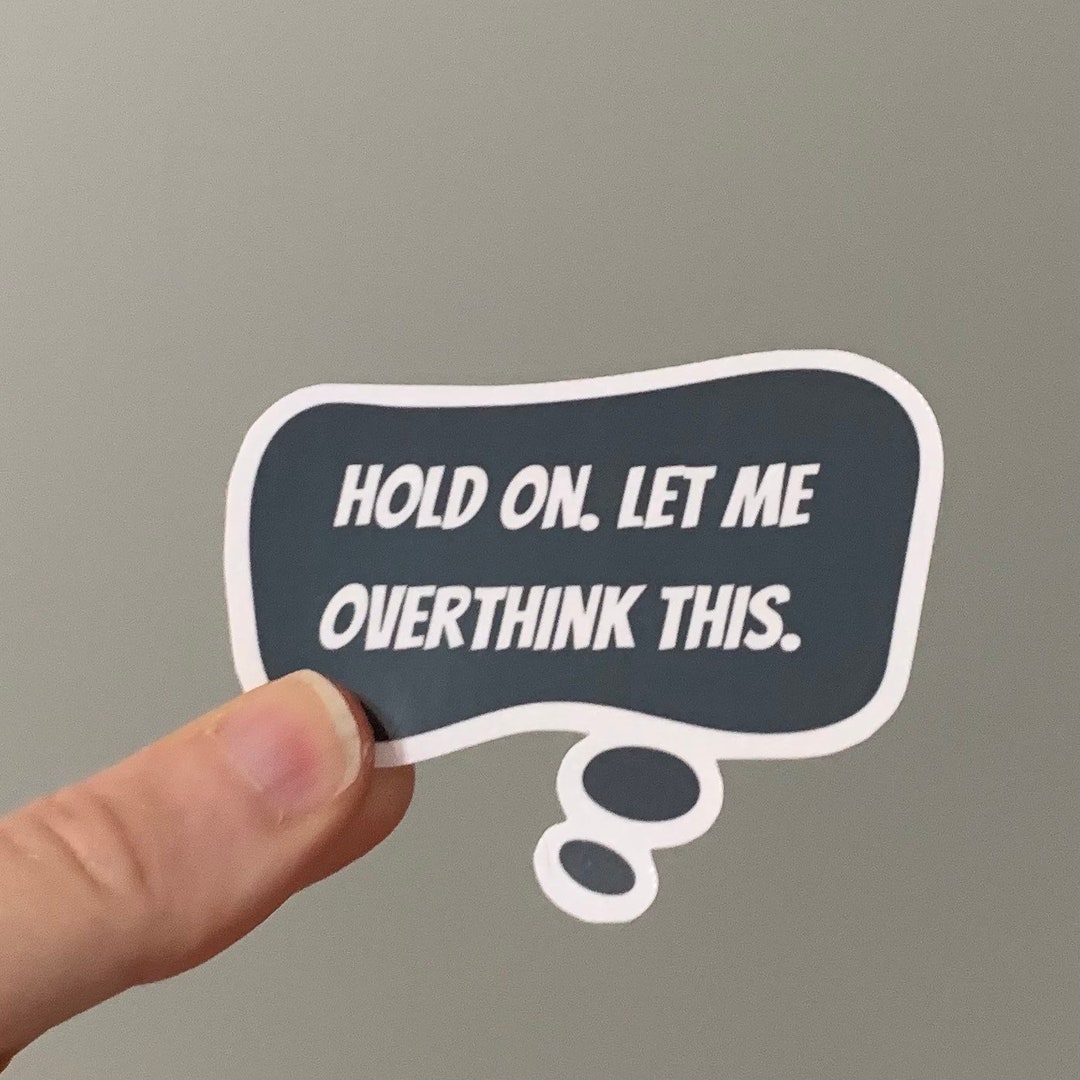 Hold on let me overthink this, fun quotes, fun laptop stickers, water ...