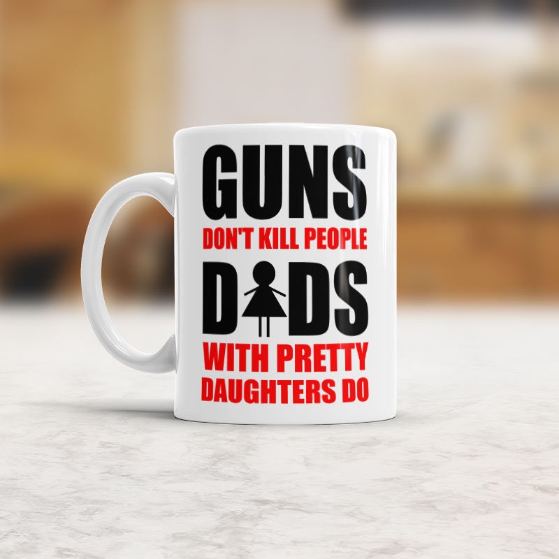 Dad Mug Gun Fathers Day Gift Guns Dont Kill People Dads With - Etsy