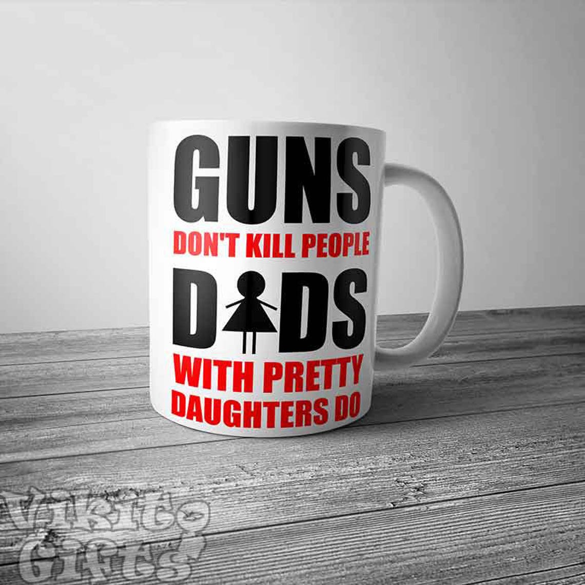 Dad Mug Gun Fathers Day Gift Guns Dont Kill People Dads With | Etsy