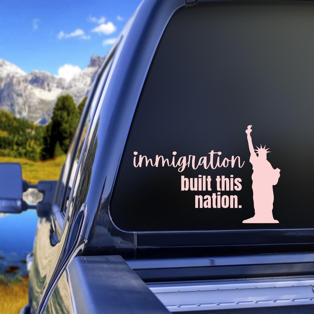 Immigration Built This Nation L Sticker for Car, Liberal Sticker ...