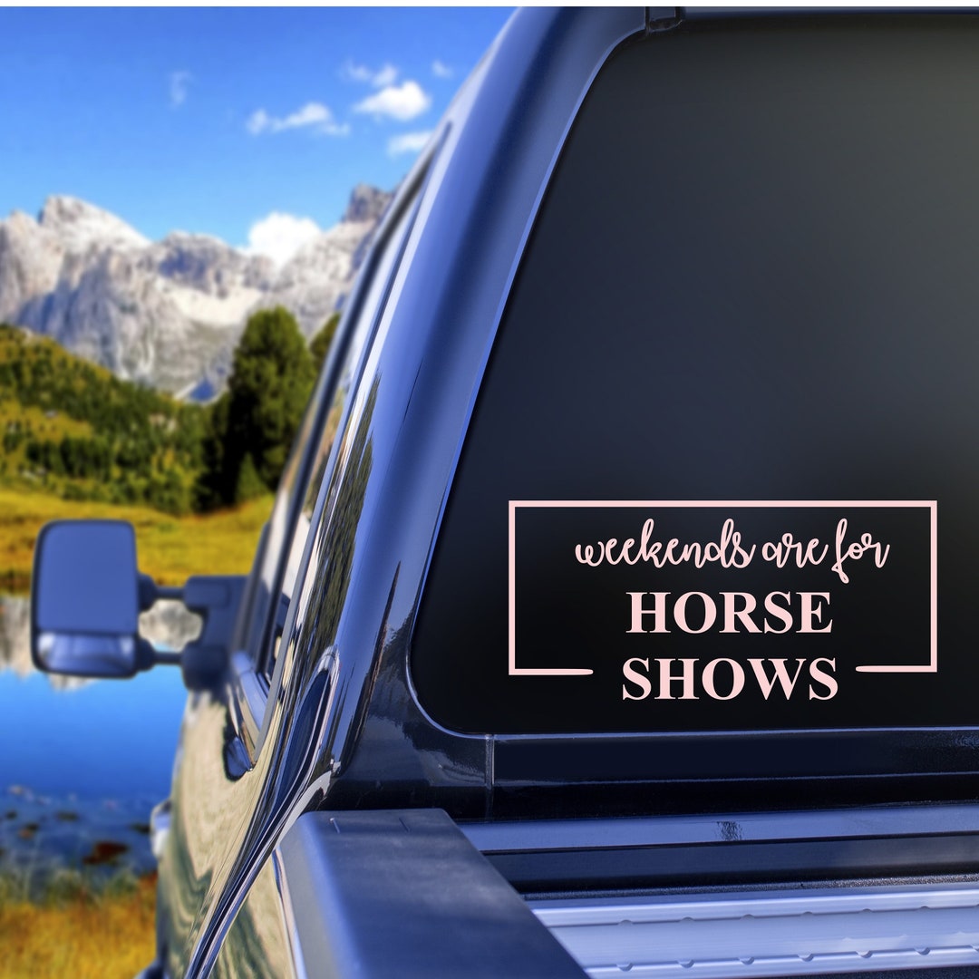 Weekends Are for Horse Shows Decal: Car or Trailer Vinyl Sticker - Etsy