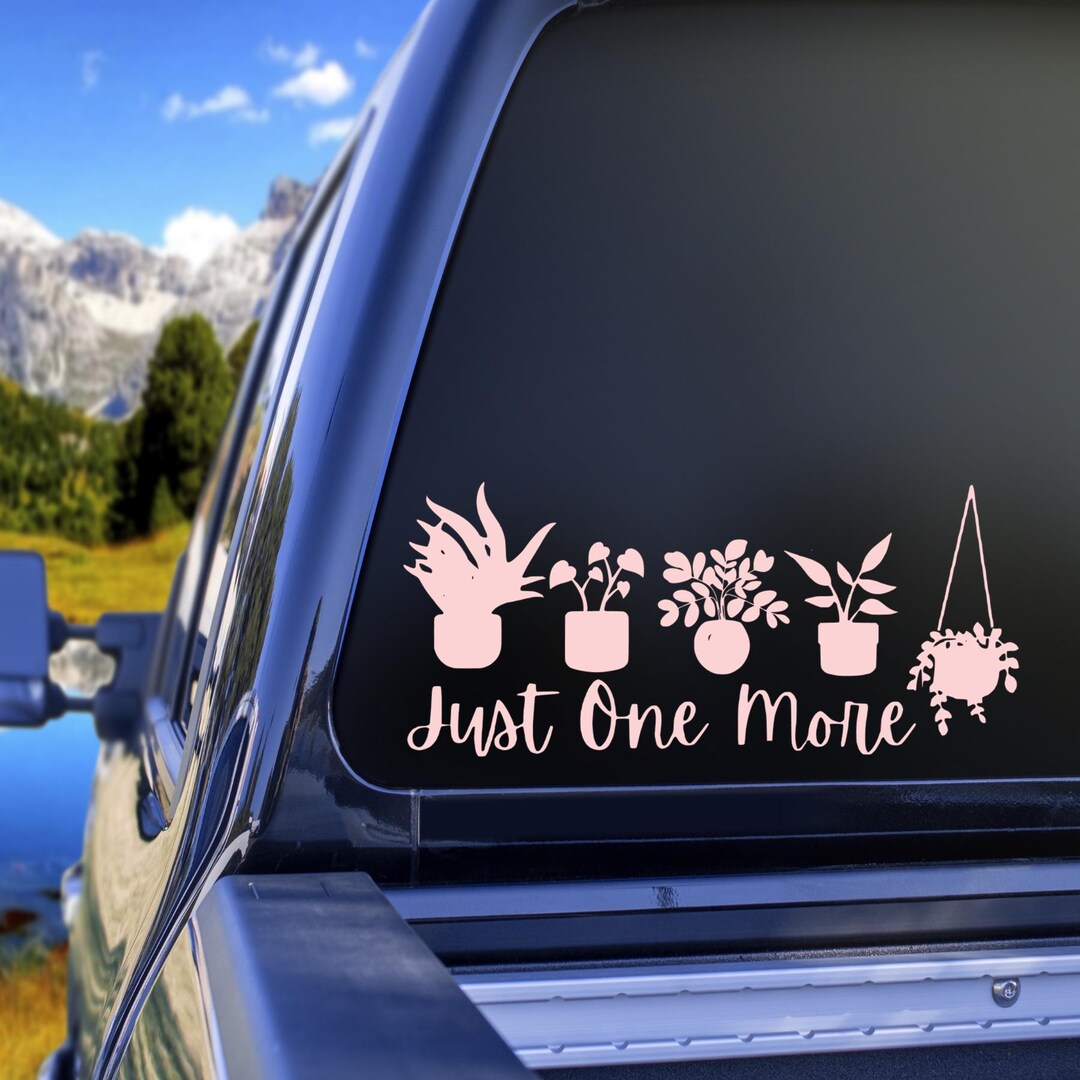 Just One More Plant Vinyl Decal Sticker for Car: Plant Lover Gift - Etsy