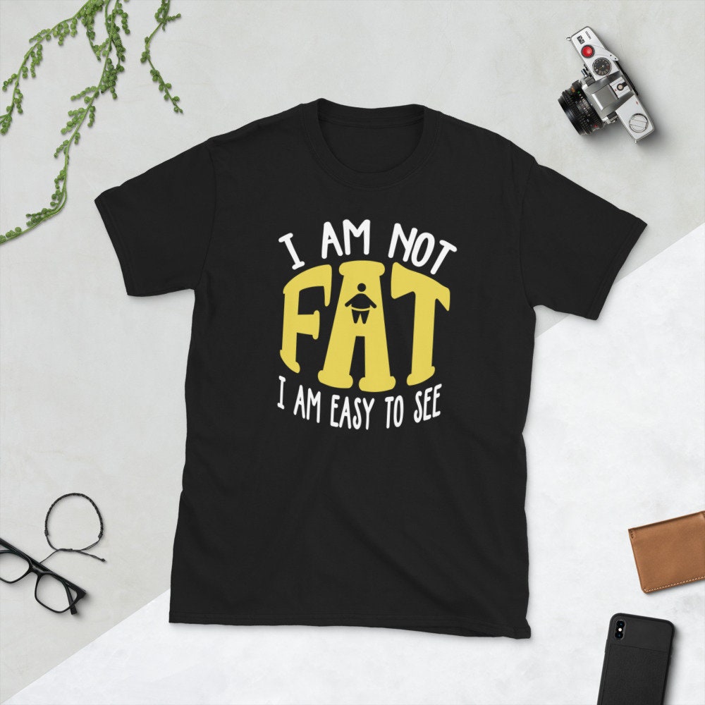 Fat Shirt I Am Not Fat I Am Easy to See Father's Day | Etsy