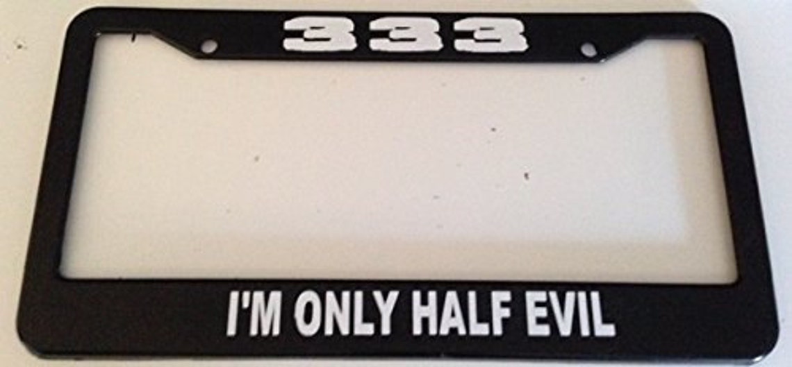 333 I'm Only Half Evil - Black Automobile License Plate Frame - Funny ...