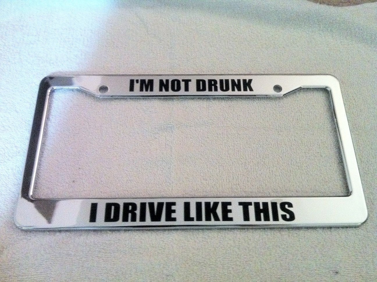 I'm Not Drunk I Drive Like This - Chrome License Plate Frame - Custom ...