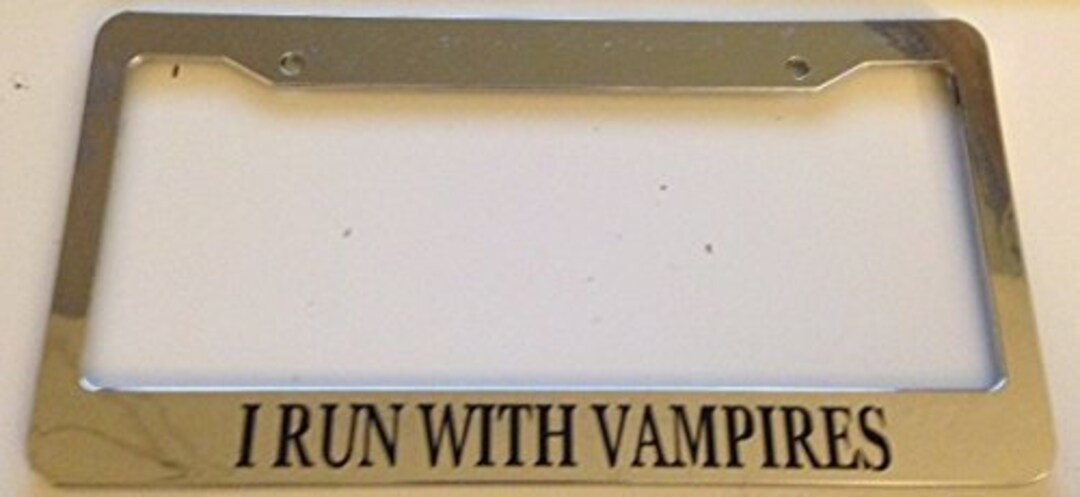 I Run With Vampires - Chrome License Plate Frame - Twilight Style Jacob ...