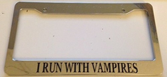 I Run With Vampires Chrome License Plate Frame Twilight | Etsy