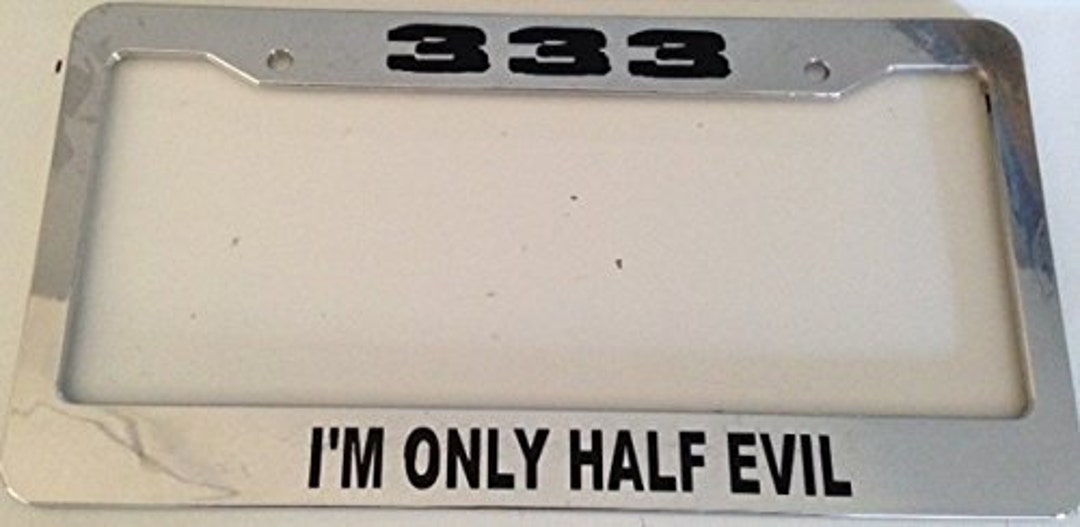 333 I'm Only Half Evil Chrome Automobile License Plate Frame Funny ...