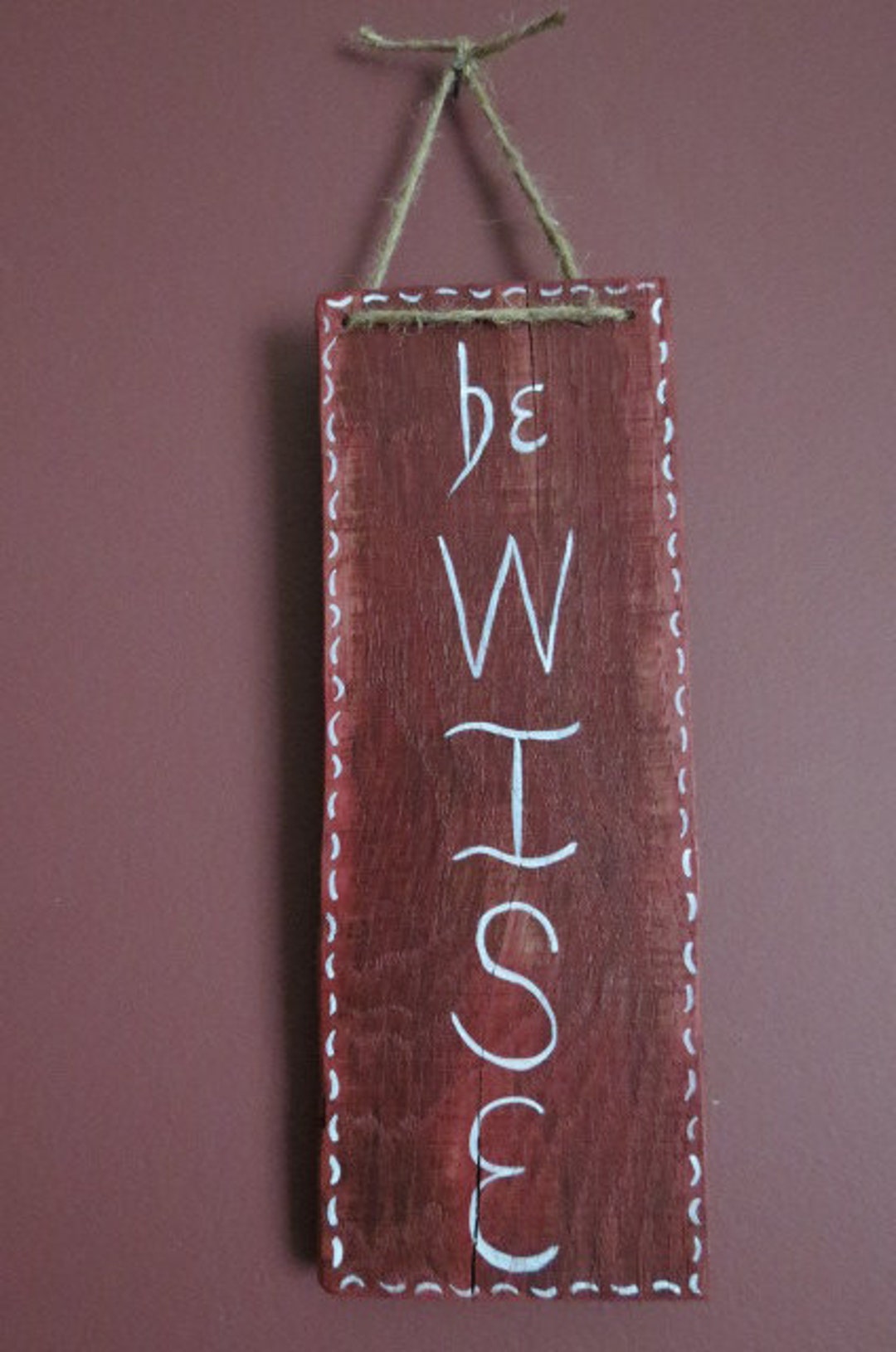 Motivational Sign, Be Wise Plaque, Wood Sign, Reclaimed Wood Sign, Fun ...