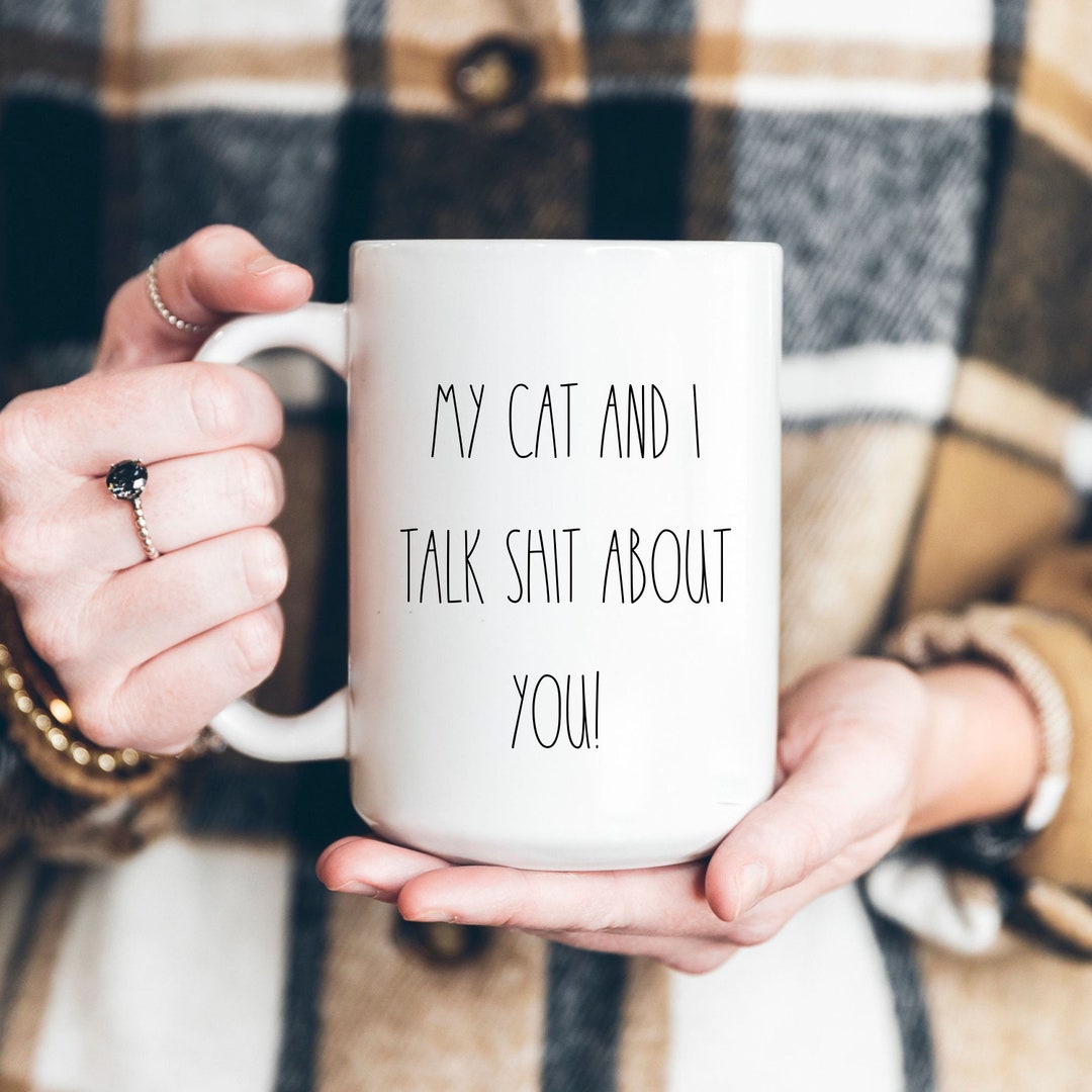My Cat and I Talk Shit About You, Funny Mug for Cat Lovers, Custom ...