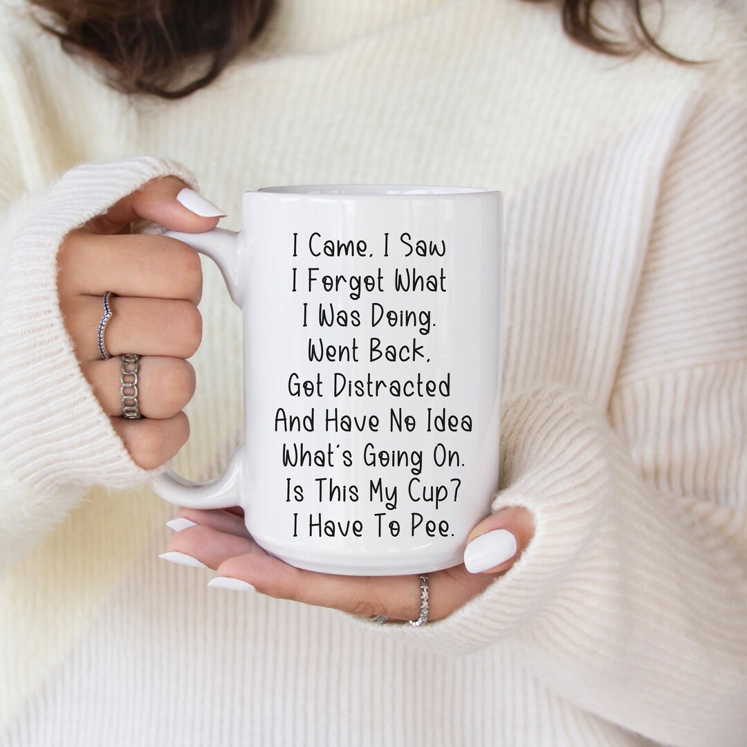 Funny Mug, "i Came I Saw I Forgot What I Was Doing" Mug, Funny Gifts ...
