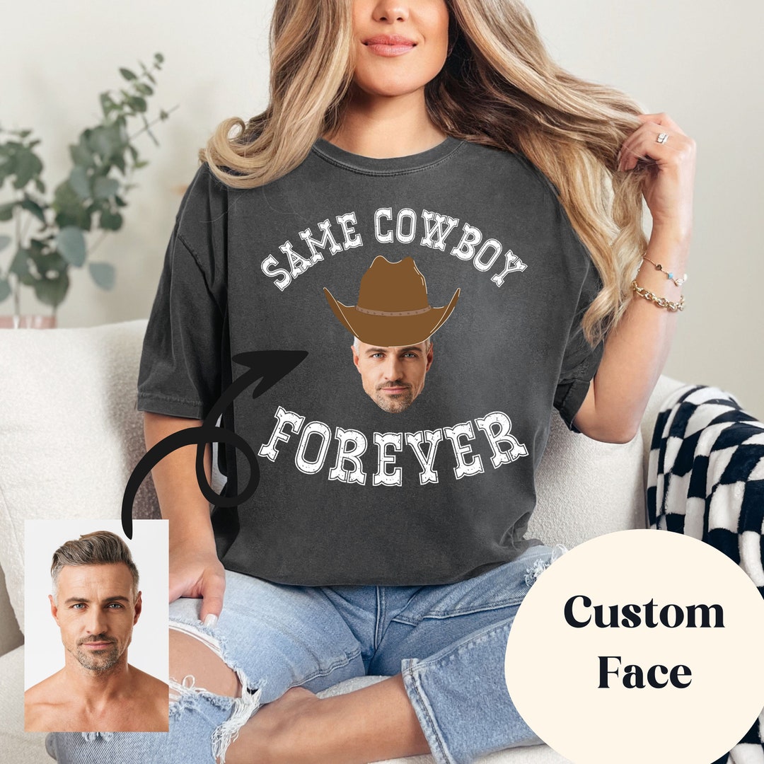 Same Cowboy Forever, Custom Groom Face Comfort Colors Shirt ...
