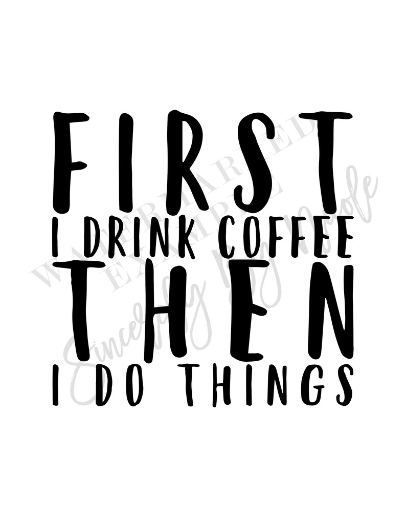 First I Drink Coffee Then I Do Things Print Wall Art Quote - Etsy