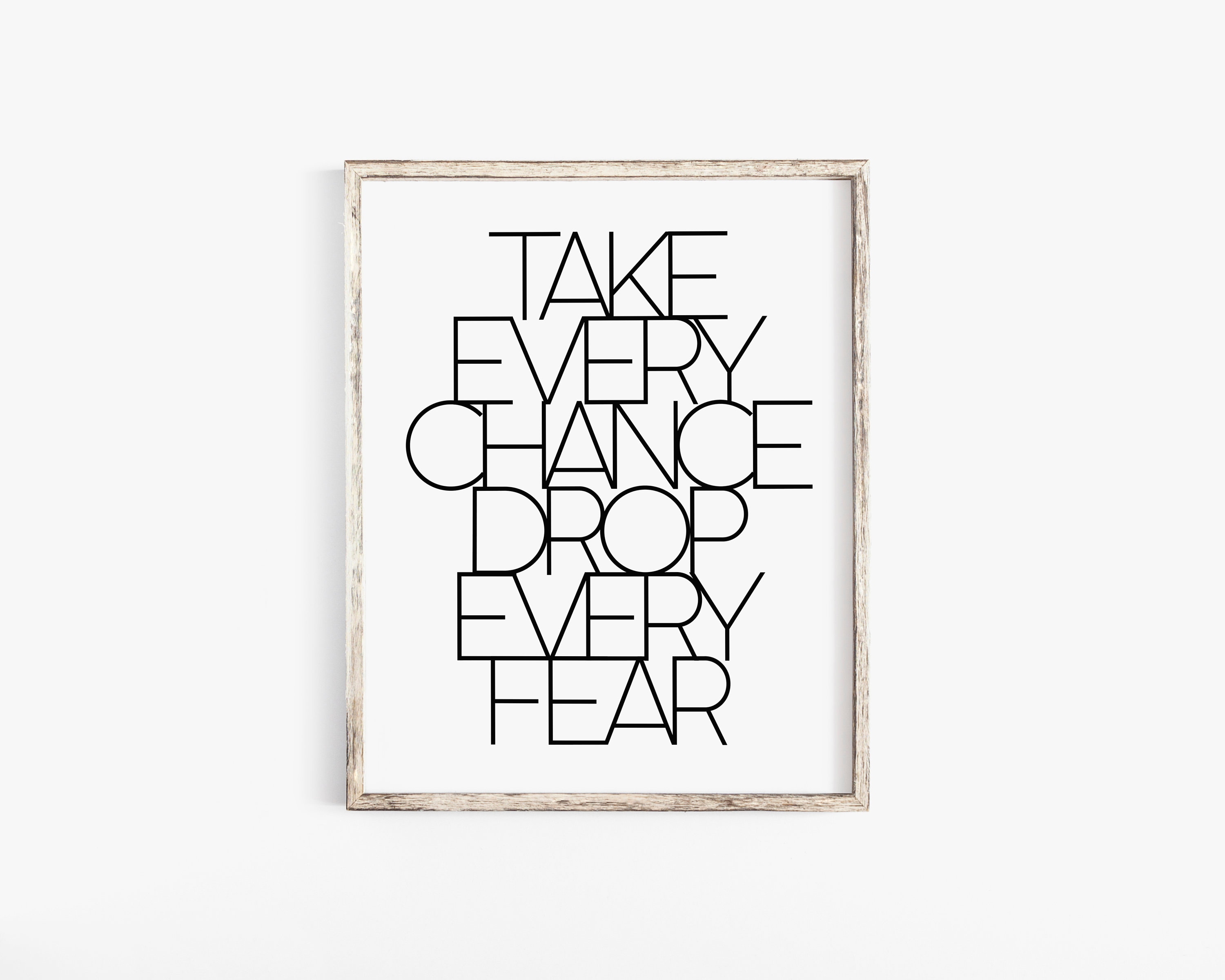 Take Every Chance Drop Every Fear