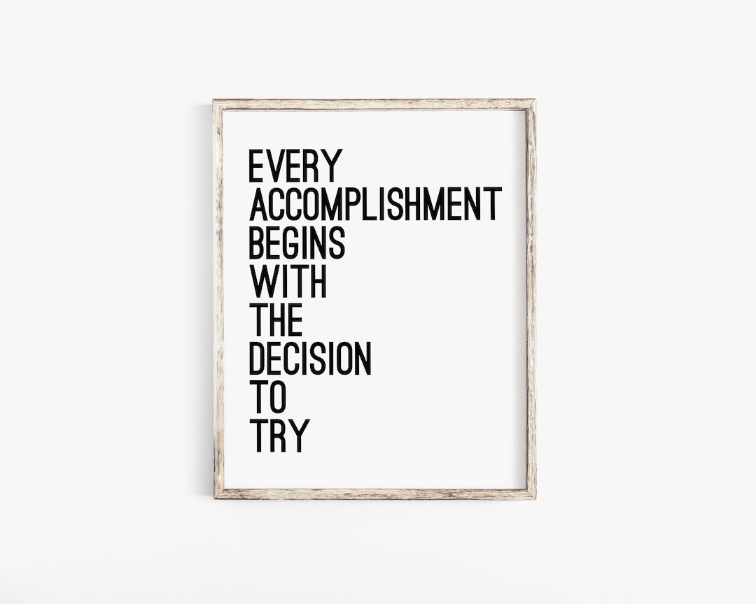 Every Accomplishment Begins With the Decision to Try, Motivational ...