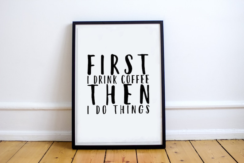 First I Drink Coffee Then I Do Things Print Wall Art Quote - Etsy