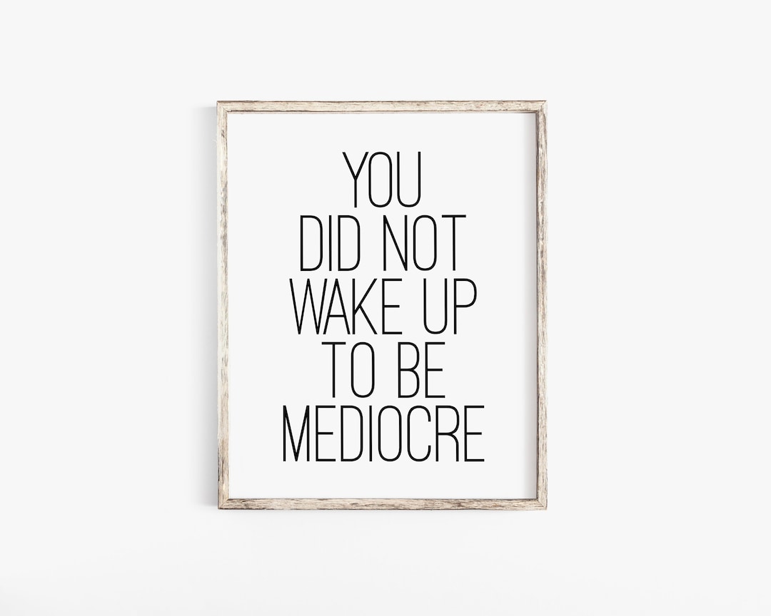 You Did Not Wake up to Be Mediocre, Fitness Motivation, Motivational ...