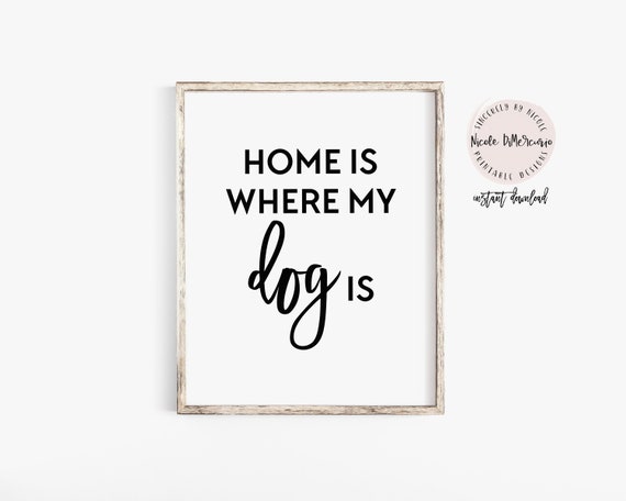 Home Is Where My Dog Is Dog Print Dog Poster Dog Sign Dog | Etsy