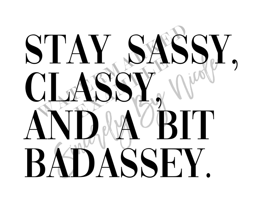 Stay Sassy Classy and A Bit Badassey Printable Wall Art | Etsy