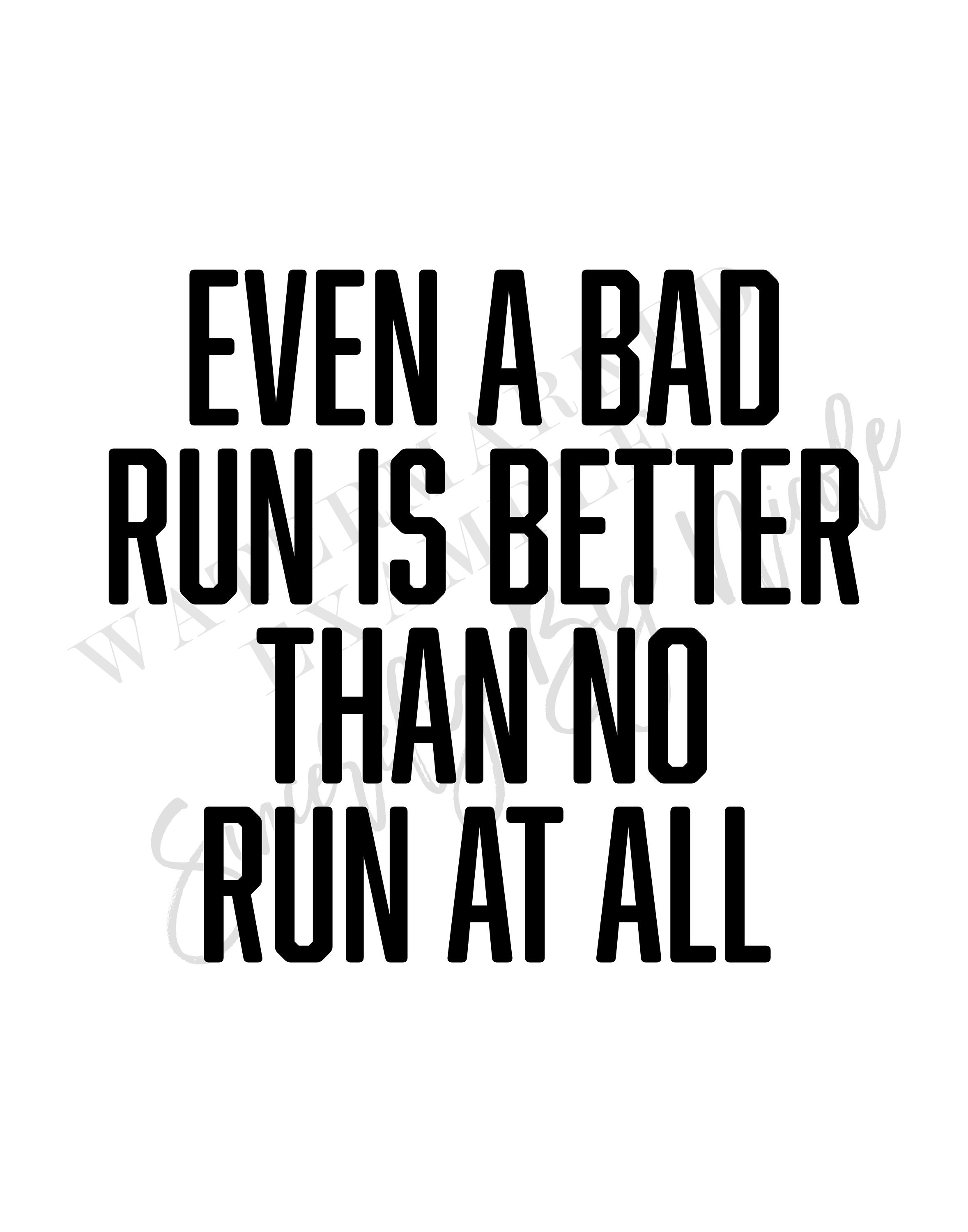 Even A Bad Run Is Better Than No Run At All Running Quotes | Etsy