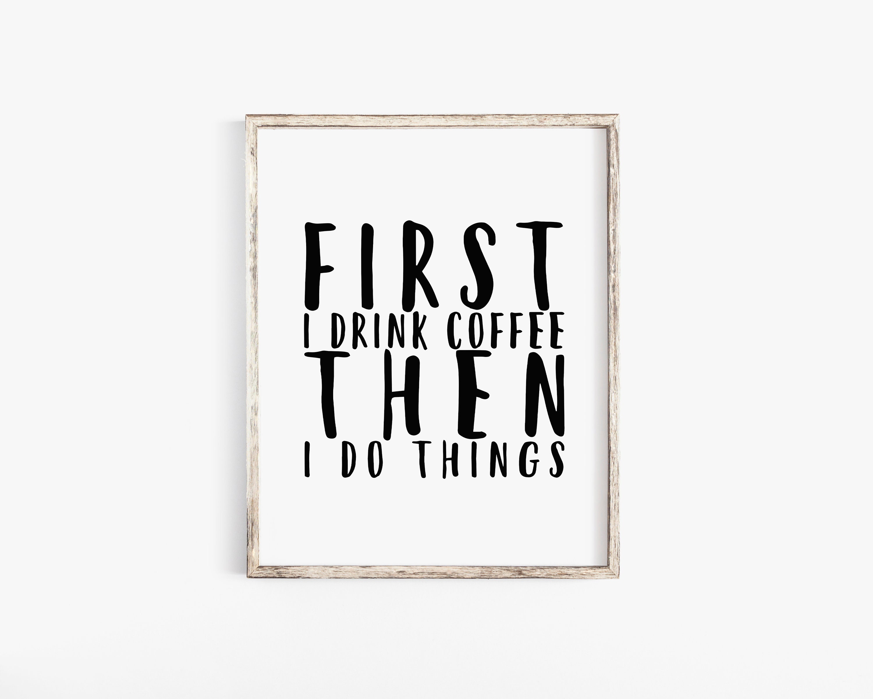 First I Drink Coffee Then I Do Things Print Wall Art Quote - Etsy