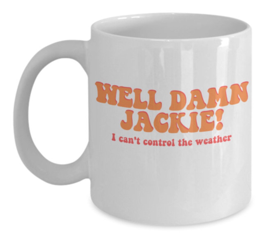 Well Damn Jackie I Can't Control the Weather That - Etsy