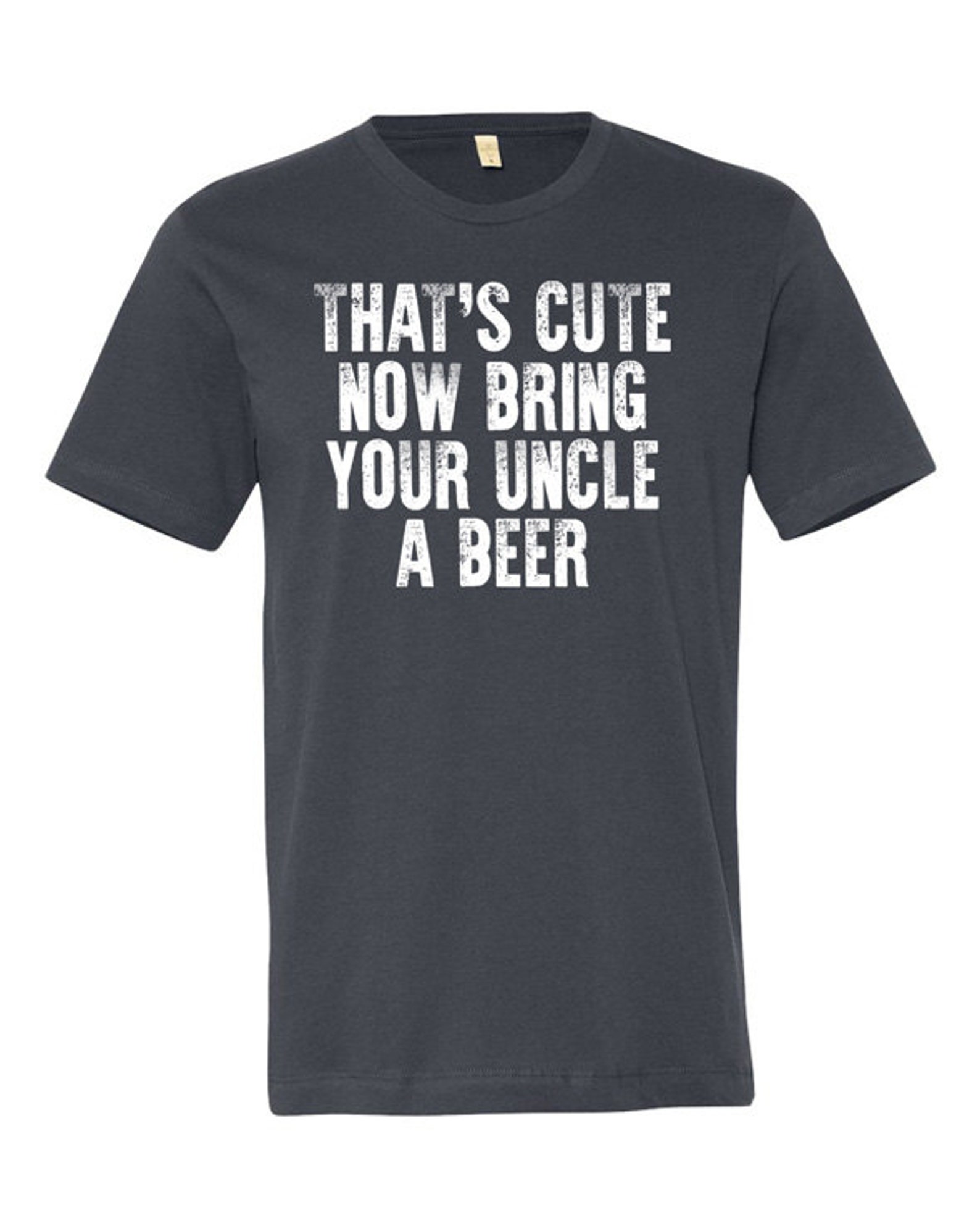 That's Cute Now Bring Your Uncle a Beer Uncle Shirt Cool - Etsy