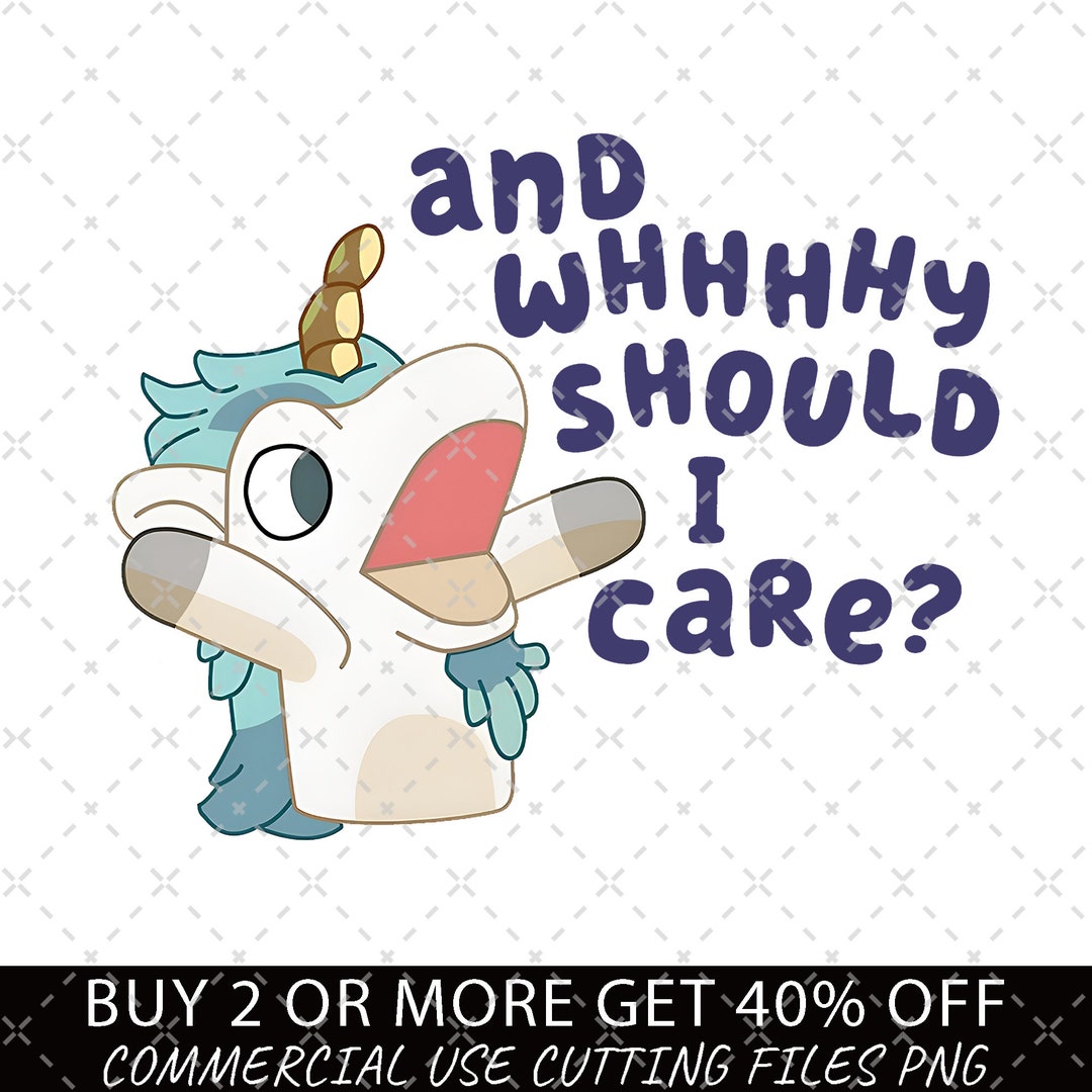 Unicorse Why Should I Care Png, Bluey Funny PNG, Bluey Family Png ...