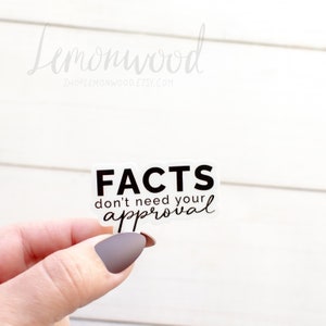 Facts Dont Need Your Approval Sticker Waterproof Vinyl - Etsy