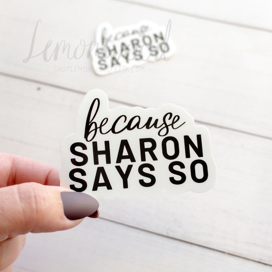 Because Sharon Says so Sticker || Waterproof Vinyl Sticker for Laptop ...