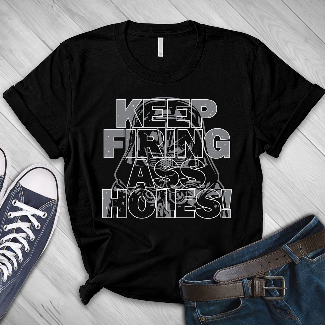 Keep Firing Ass Holes! Spaceballs Shirt Dark Helmet Shirt Funny Fine ...