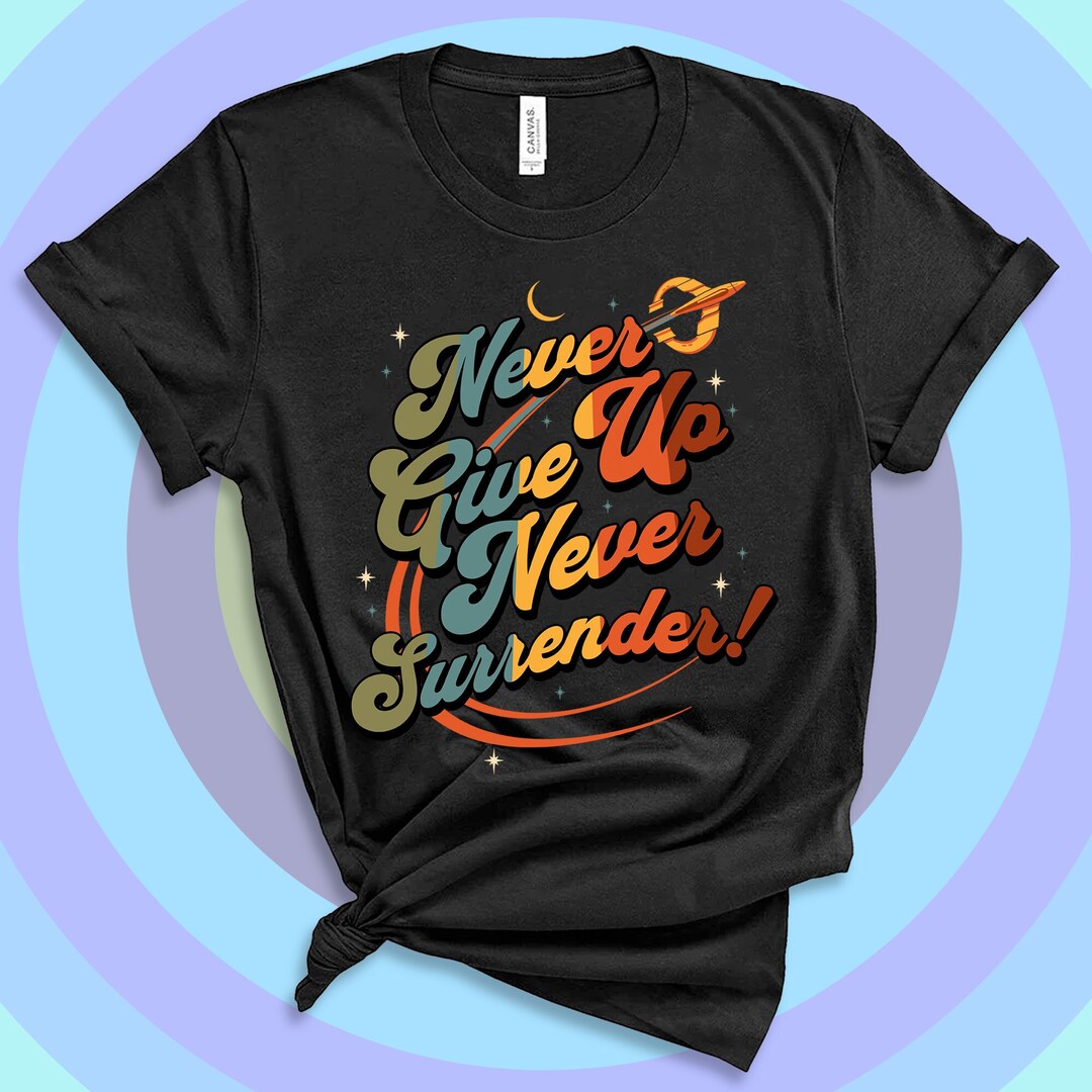 Motivational Quote T-shirt, Never Give up Never Surrender T-shirt ...