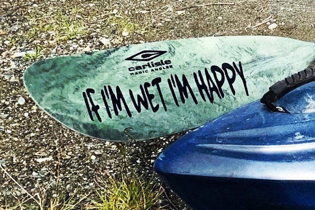 If I'm Wet I'm Happy- Vinyl Decal - Kayak Paddle Decal-sup Paddle ...