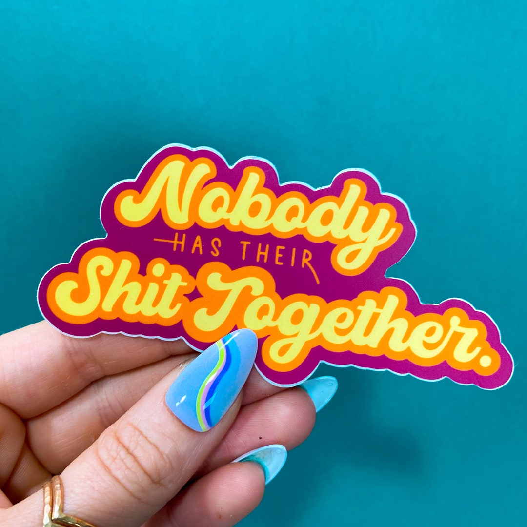 Nobody Has Their Shit Together Sticker | Shit Stickers | Fun Sticker ...