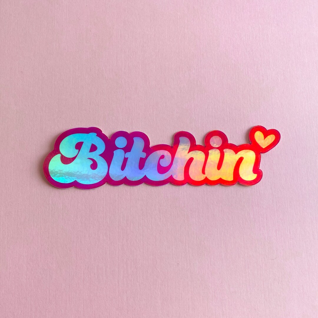 Bitchin Sticker Holographic | Sticker Gifts | Stickers With Sayings ...