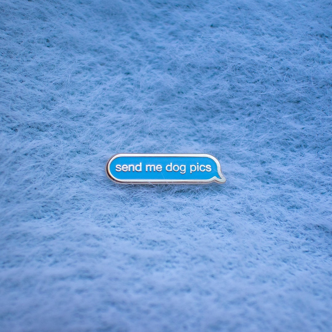 Send Me Dog Pics Pin | Funny Enamel Pins | Dog Accessories | Dog Owner ...