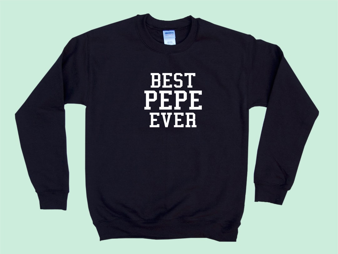 Best PEPE Ever - Sweatshirt - Grandpa Unisex Crewneck - Family Father ...