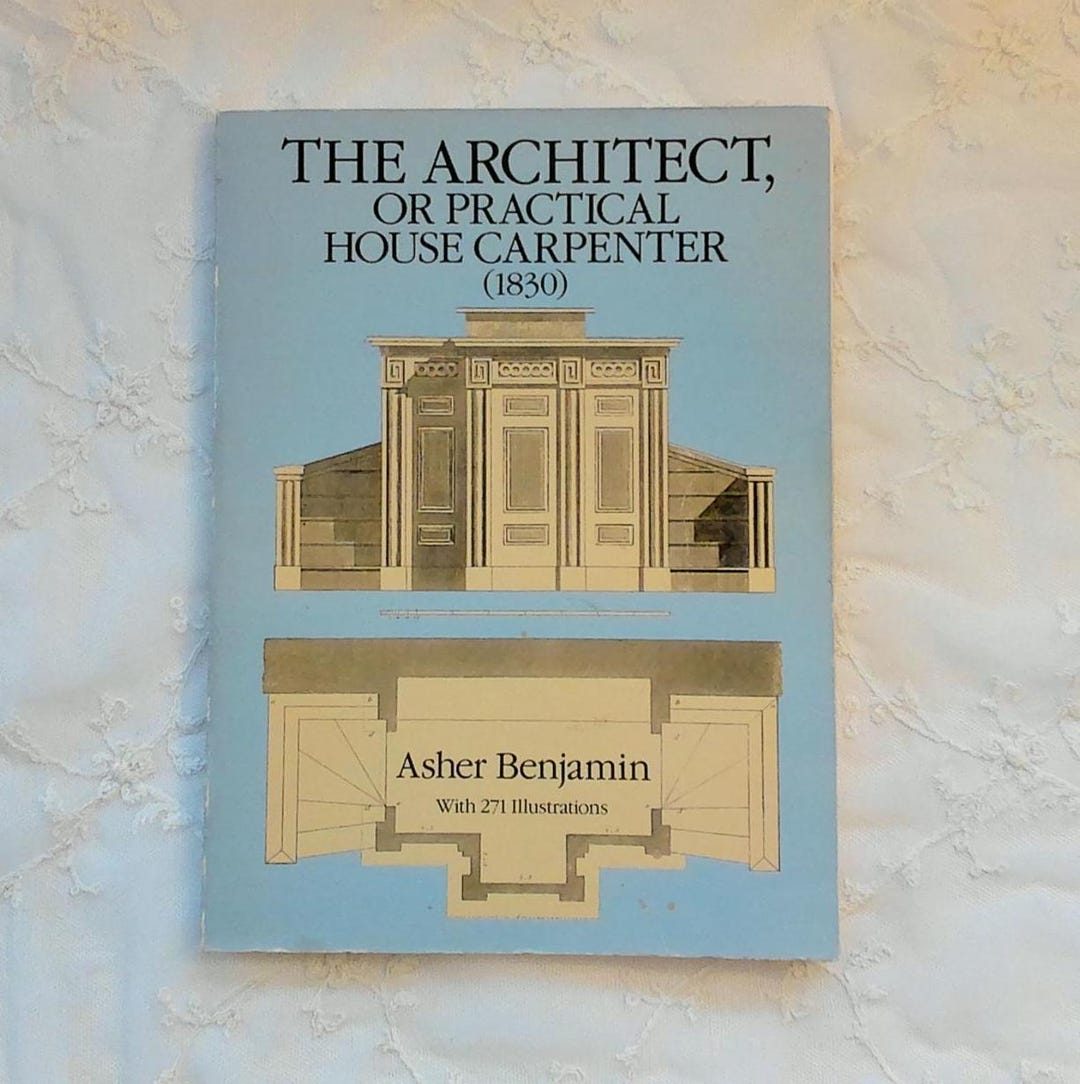 The Architect,or Practical House Carpenter,1830,asher Benjamin,271 ...