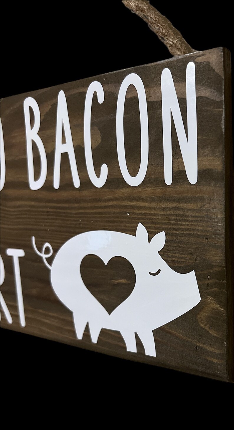 Dont Go Bacon My Heart Bacon Pic Heart Kitchen Sign - Etsy